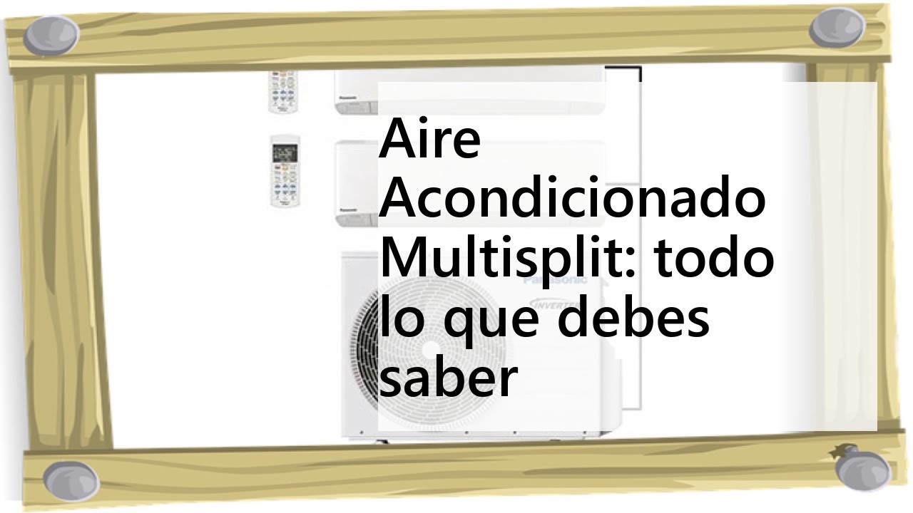 Todo lo que necesitas saber sobre los equipos multi split